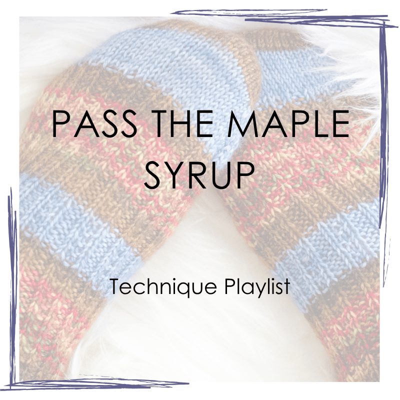 Pass the Maple Syrup: Technique Playlist - rhyFlower Knits