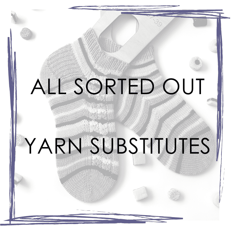 All Sorted Out: Yarn Substitutions - rhyFlower Knits