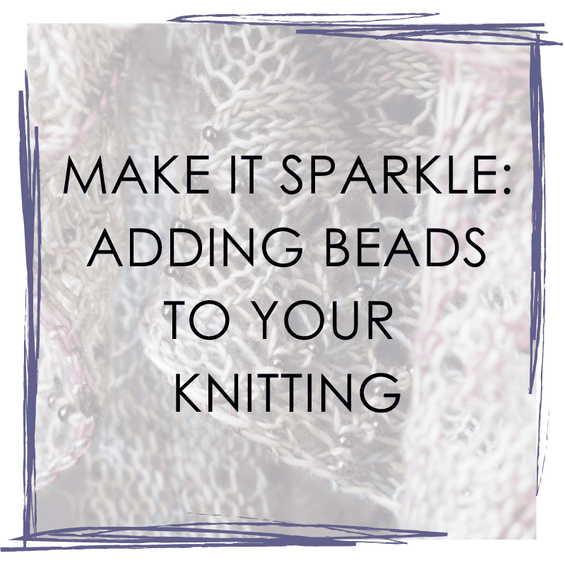 Adding Beads to your Knitting: Make it Sparkle! | rhyFlower Knits