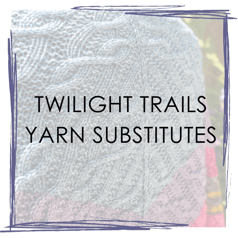 Twilight Trails: Yarn Substitutes for this Knitting Pattern | rhyFlower ...