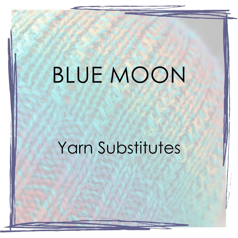 Blue Moon: Yarn Substitutes - rhyFlower Knits