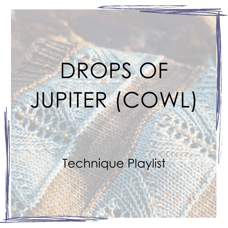 Drops of Jupiter (cowl): Technique Playlist - rhyFlower Knits