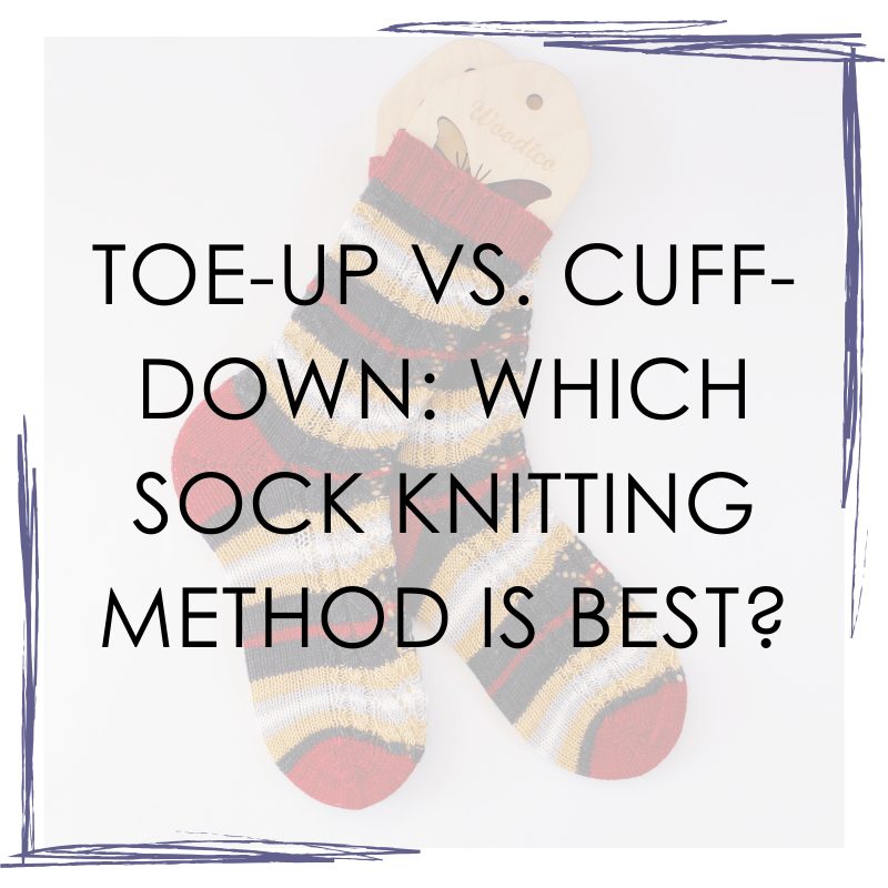 Toe-Up vs. Cuff-Down: Which Sock Knitting Method is Best? - rhyFlower Knits