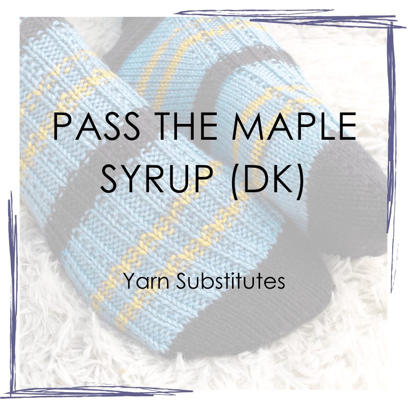 Pass the Maple Syrup (DK): Yarn Substitutes - rhyFlower Knits